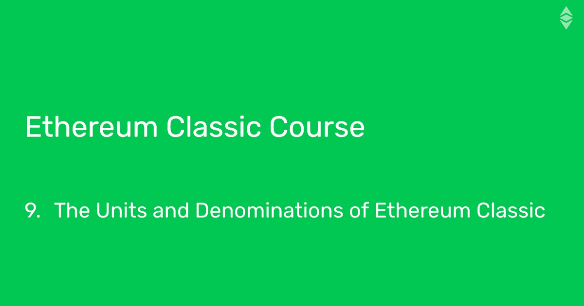 Ethereum Classic Course: 9. The Units and Denominations of Ethereum Classic